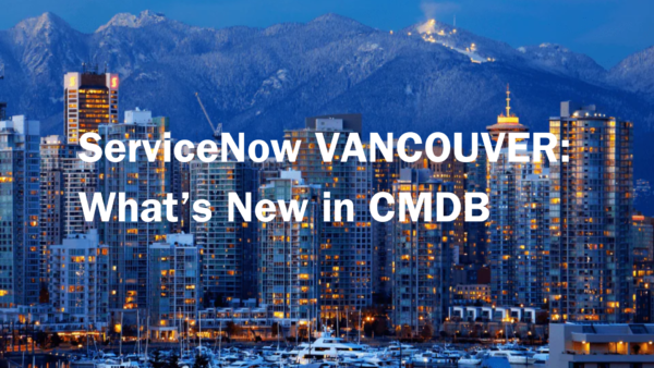 ServiceNow Vancouver: CMDB New Features